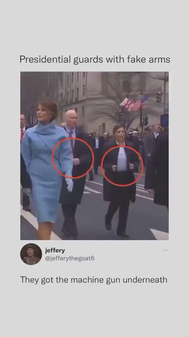 Presidential guards with fake arms jeffery They got the machine gun ...