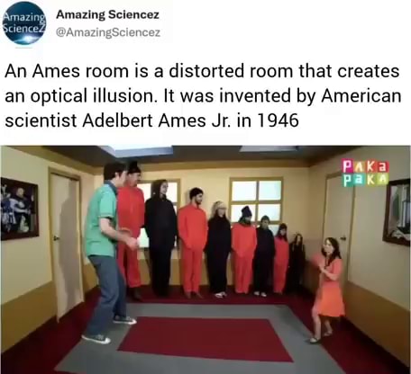 Amaring An Ames room is a distorted room that creates an optical ...