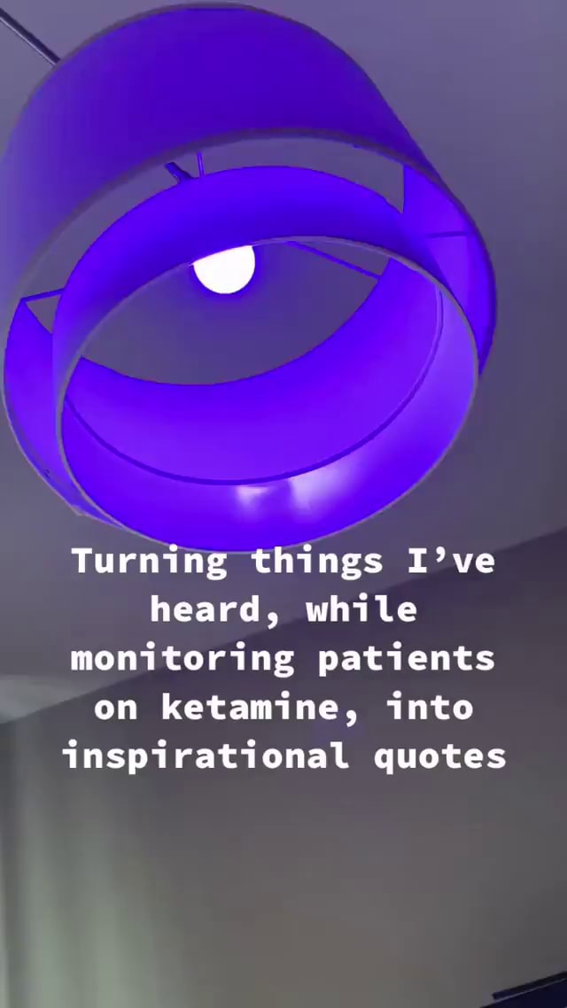 Turning things I've heard, while monitoring patients on ketamine, into ...