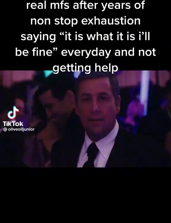 Real mfs after years of non stop exhaustion saying "it is what it is i ...