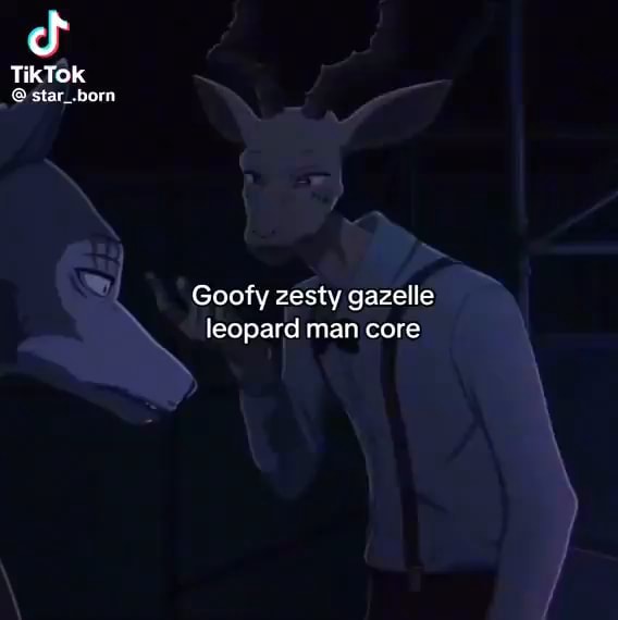 TikTok star_.born Goofy zesty gazelle leopard man core - iFunny
