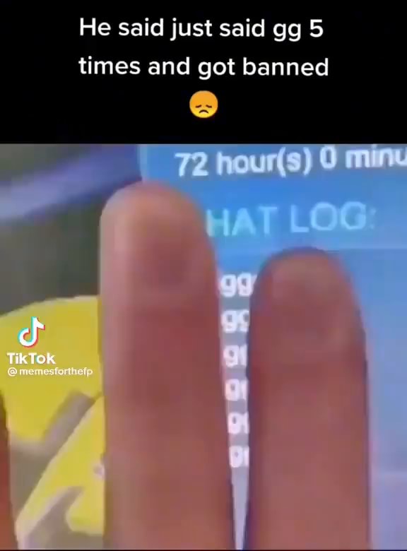 He said just said gg times and got banned TikTok S of - iFunny He said just said gg times and got banned TikTok S of - iFunny