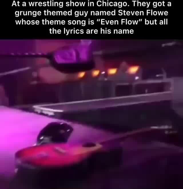 At a wrestling show in Chicago. They got grunge themed guy named Steven ...