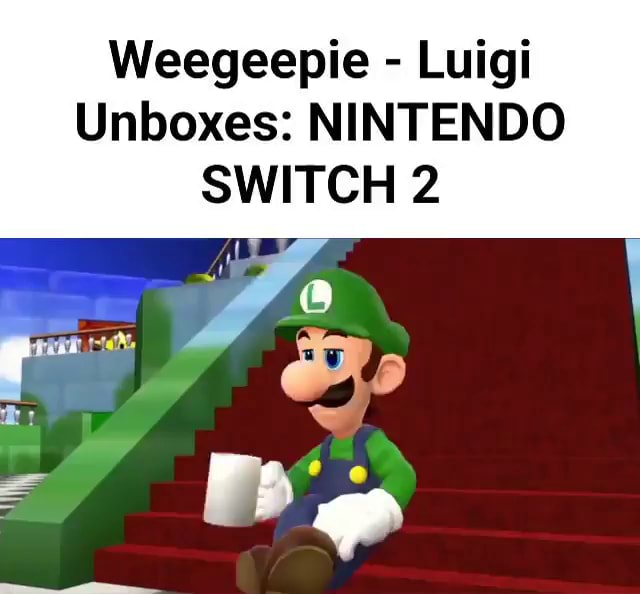 Weegeepie - Luigi Unboxes: NINTENDO SWITCH 2 - iFunny