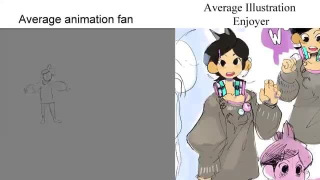 Average Illustration Enjoyer Average animation fan - iFunny