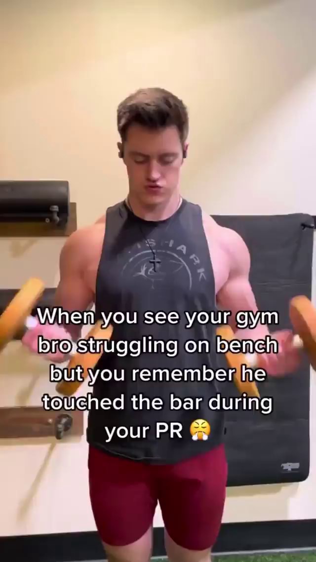 When you see your gym bro struggling on bench but you remember he ...