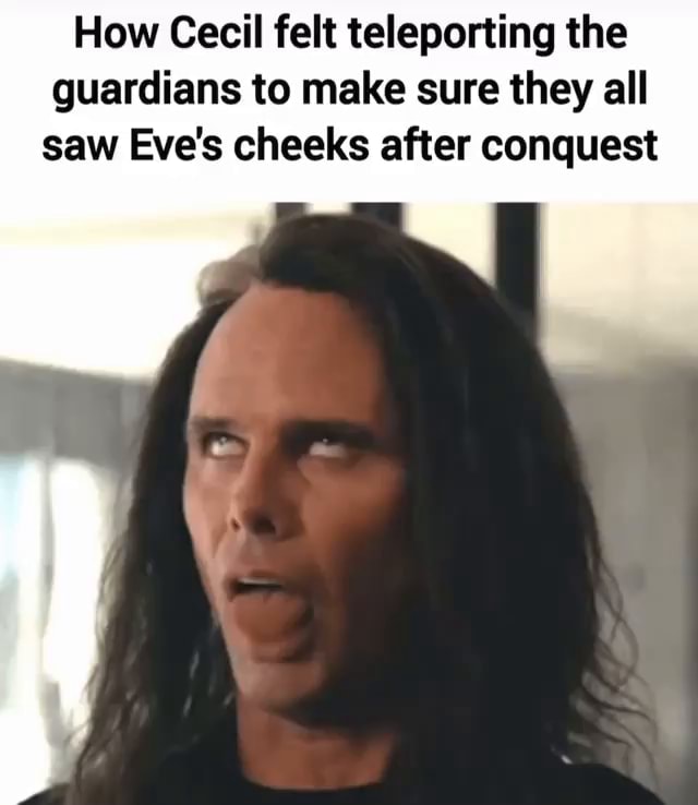 How Cecil felt teleporting the guardians to make sure they all saw Eve ...