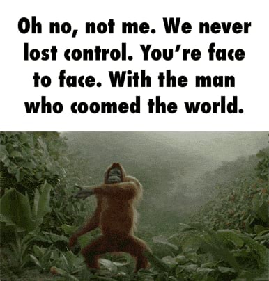 Oh no, not me. We never lost control. You're face to face. With the man ...