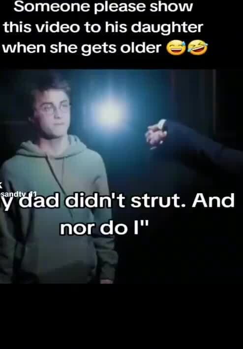 Someone please show this video to his daughter when she gets older y ...