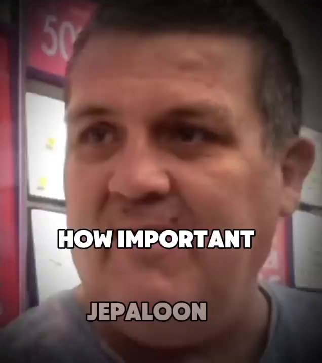 How IMPORTANT JEPALOON - iFunny