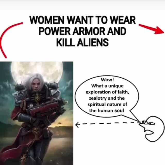 WOMEN WANT TO WEAR POWER ARMOR AND KILL ALIENS Wow! What a unique ...