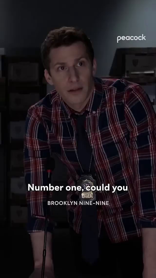 Peacock Number one, could you BROOKLYN NINE-NINE - iFunny