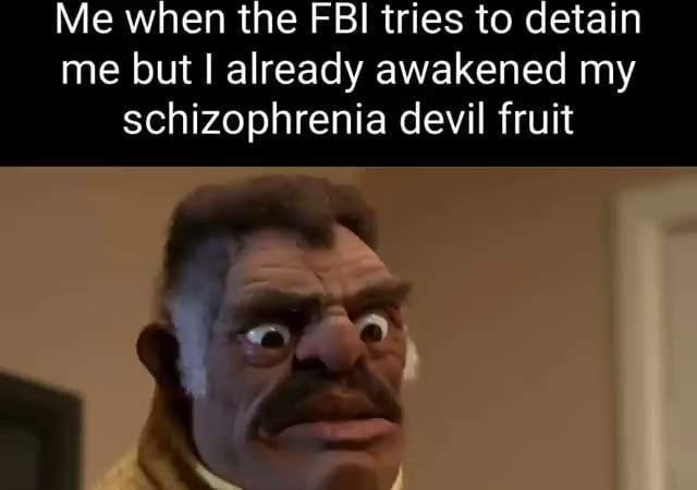 Me when the FBI tries to detain me but I already awakened my ...