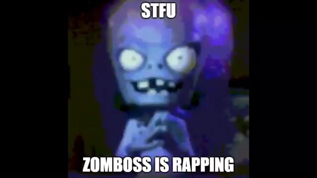 STFU ZOMBOSS IS RAPPING - iFunny
