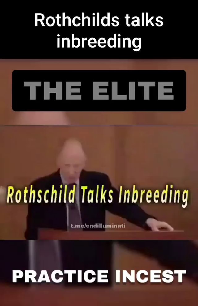 Rothchilds talks inbreeding THE ELITE Rothschild Talks Inbreeding ...