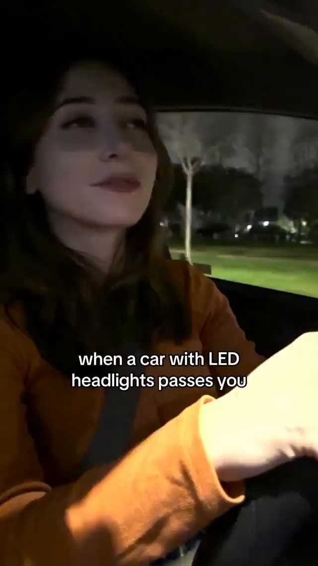 When a car with LED headlights passes you - iFunny