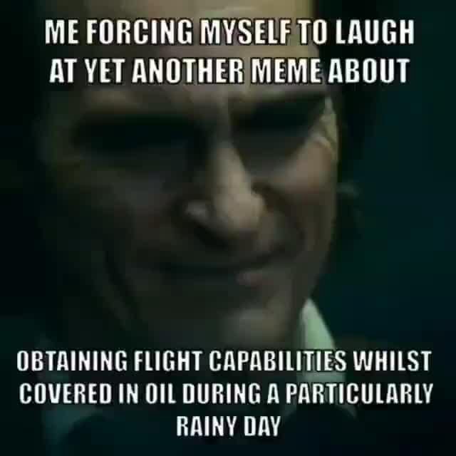 ME FORCING MYSELF TO LAUGH AT YET ANOTHER MEME ABOUT OBTAINING FLIGHT ...