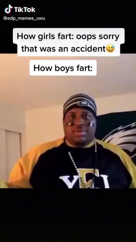 TikTok @edp_memes_uwu How girls fart: oops sorry that was an accident ...