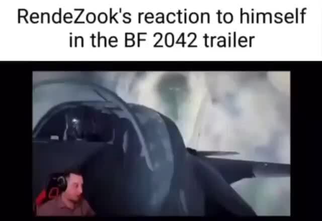 RendeZook's reaction to himself in the BF 2042 trailer BB - iFunny
