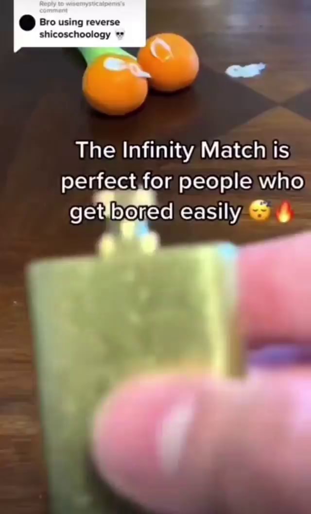 Bro using reverse shicoschoology The Infinity Match is perfect for ...