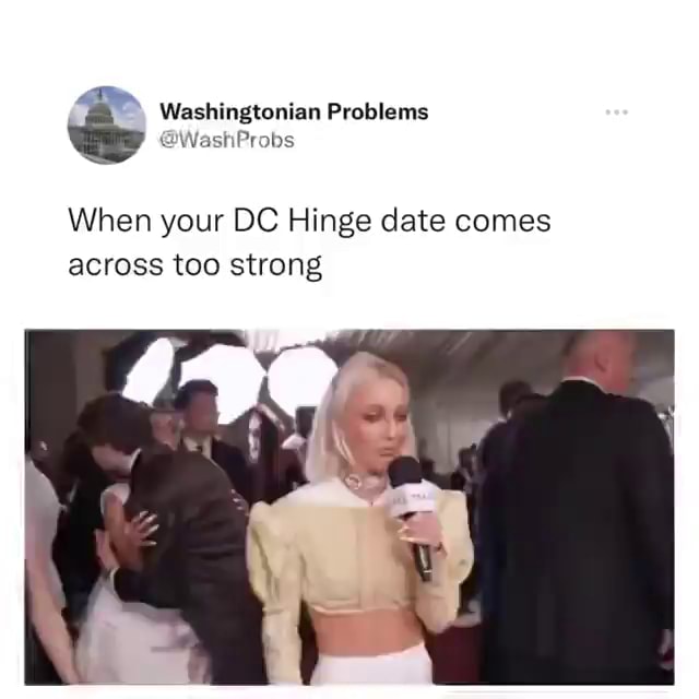 Washingtonian Problems When your DC Hinge date comes across too strong ...