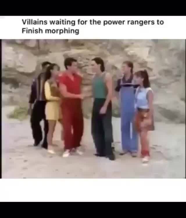 Villains waiting for the power rangers to Finish morphing - iFunny