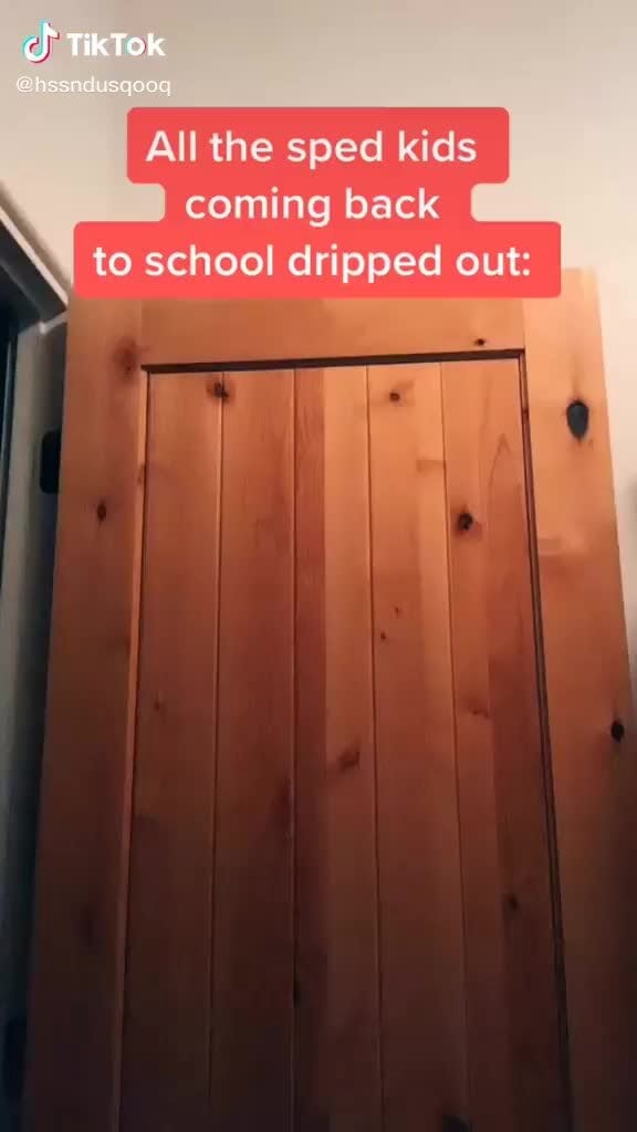 All the sped kids coming back to school dripped out: - iFunny