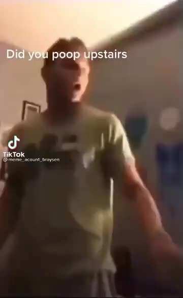 Did yo poop upsteirs - iFunny