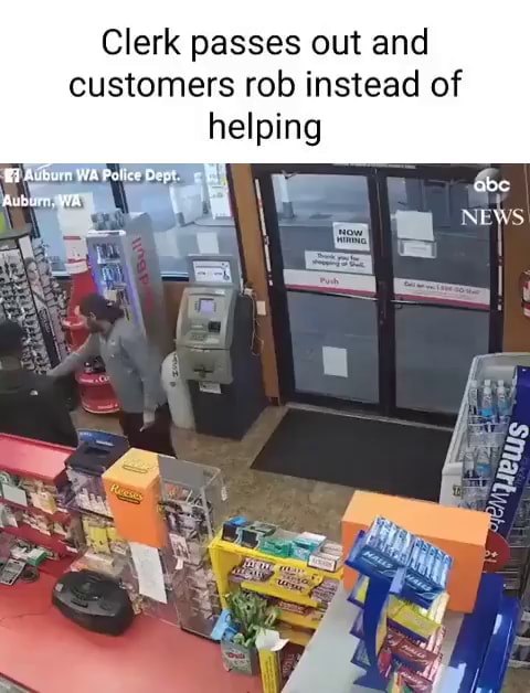 Clerk passes out and customers rob instead of helping - iFunny