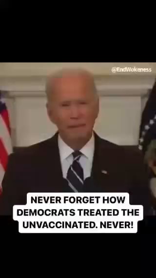 NEVER FORGET HOW DEMOCRATS TREATED THE UNVACCINATED. NEVER! - iFunny