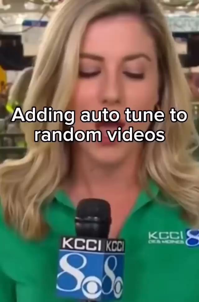 Adding auto tune to random videos at \ KCCI kc - iFunny