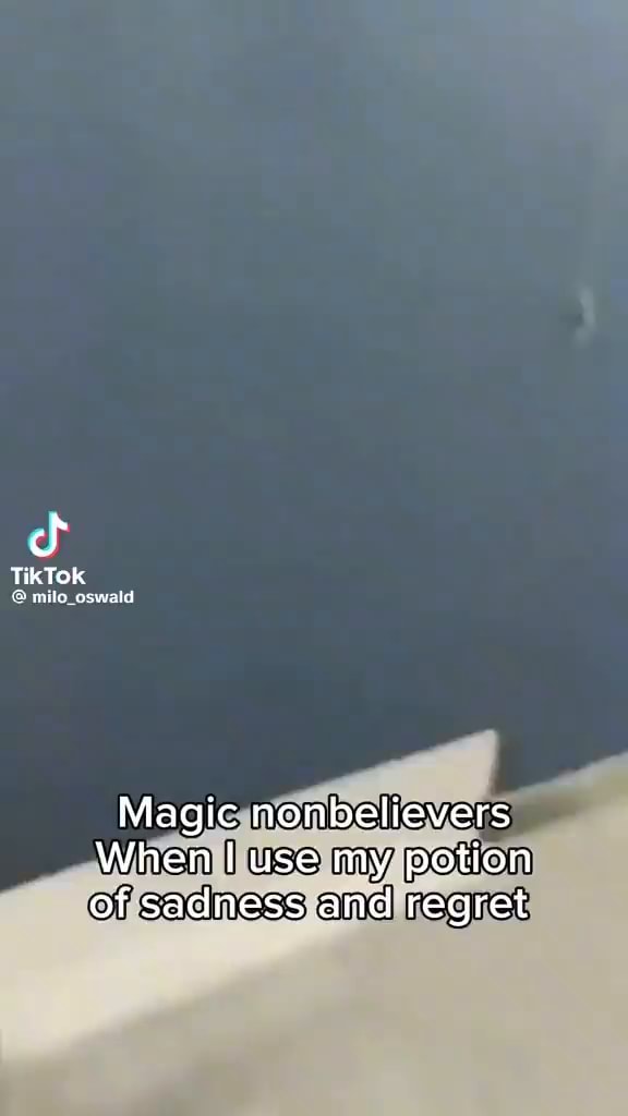 Ct TikTok mily Magic nonbelievers When I use my potion of sadness and ...