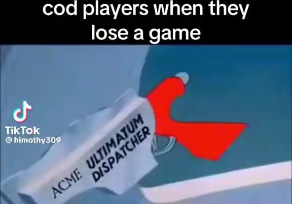 Cod players when they lose a game Tik - iFunny