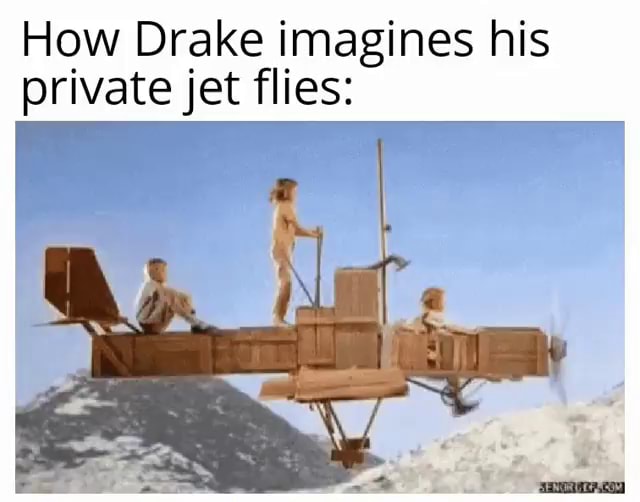 How Drake imagines his private jet flies: - iFunny