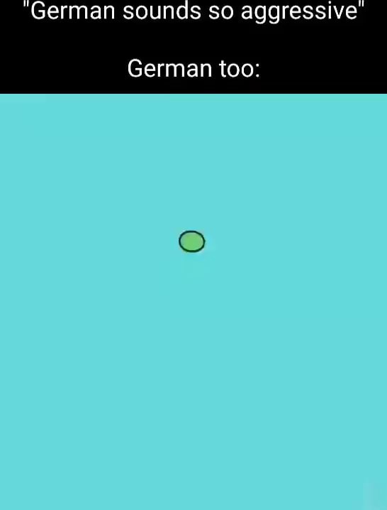 German sounds so aggressive German too: - iFunny