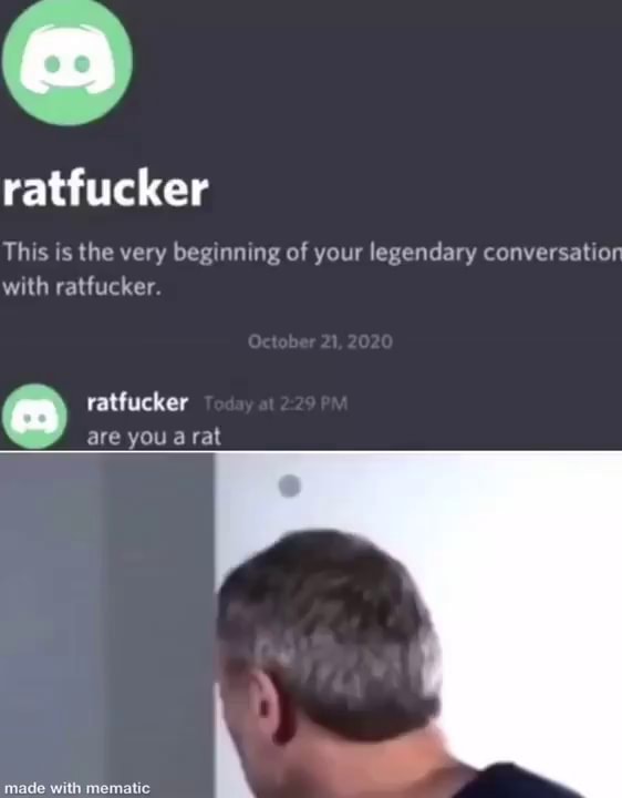 Ratfucker This is the very beginning of your legendary conversation ...