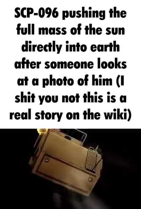 SCP-096 pushing the full mass of the sun directly into earth after ...