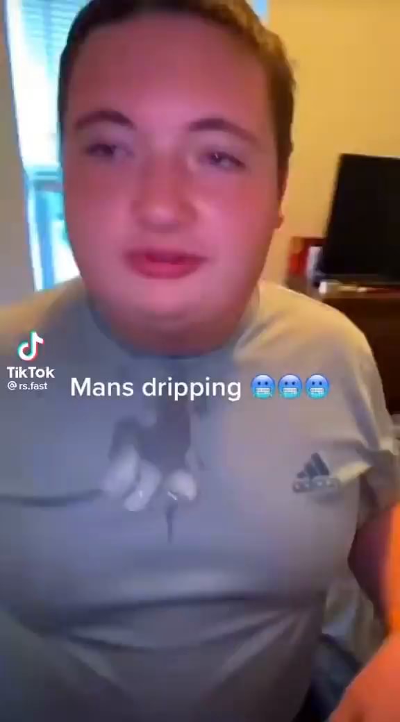 Cf TikTok Mans dripping - iFunny