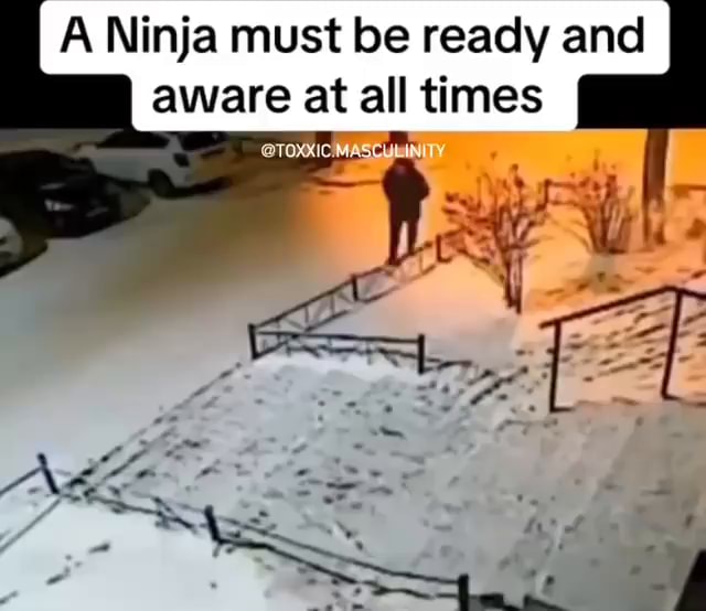 A Ninja must be ready and aware at all times - iFunny