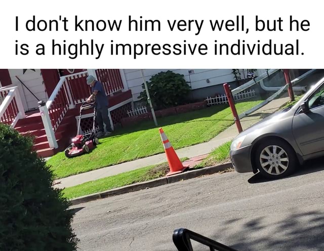 I don't know him very well, but he is a highly impressive individual ...