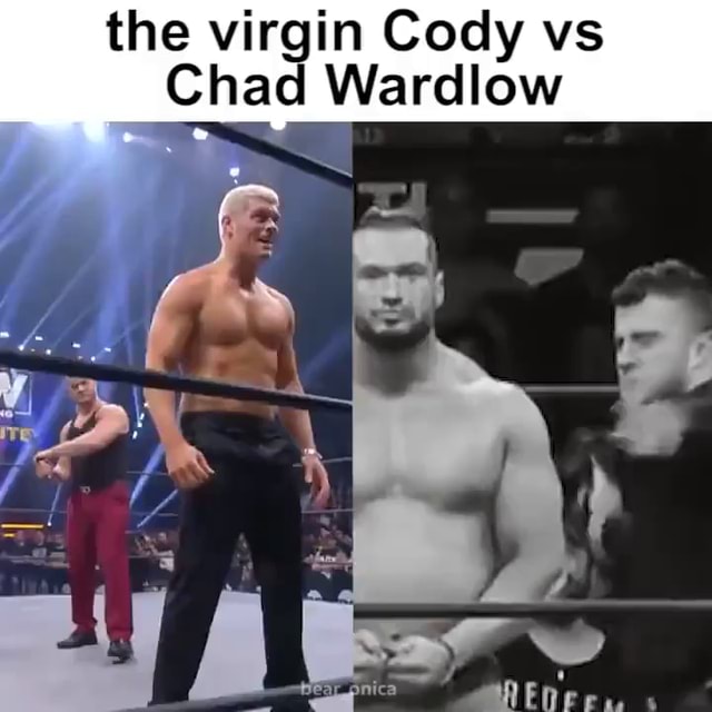 The virgin Cody vs Chad Wardlow - iFunny