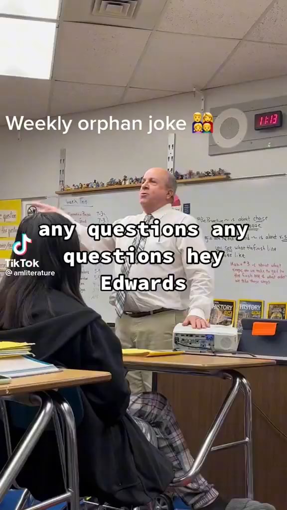 Weekly orphan joke any questions any "guestions hey Edwards - iFunny