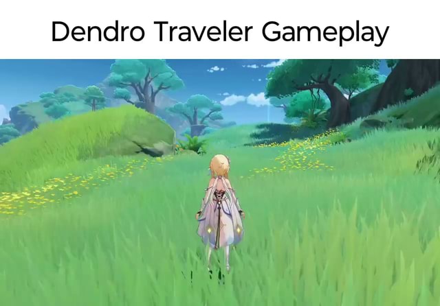 Dendro Traveler Gameplay do - iFunny