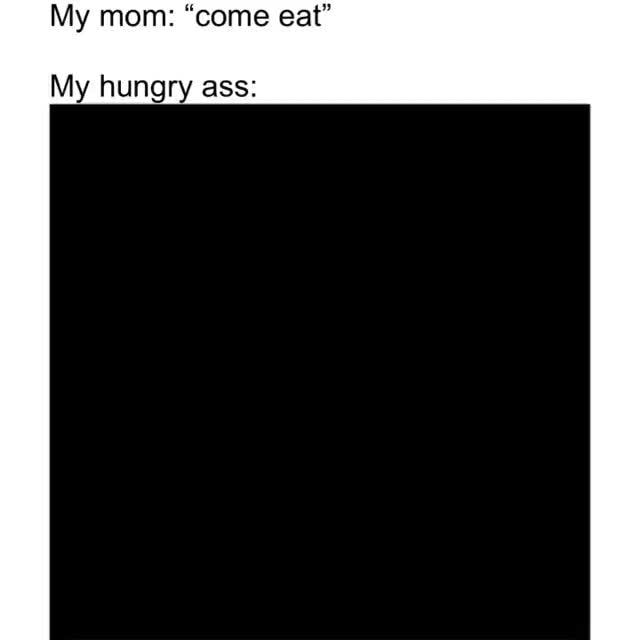 My Mom ”come Eat” My Hungry Ass Ifunny