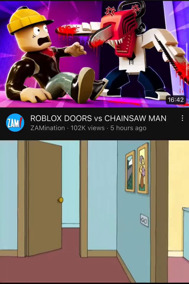 ROBLOX DOORS vs CHAINSAW MAN ZAMiInation 102K views - 5 hours ago - iFunny