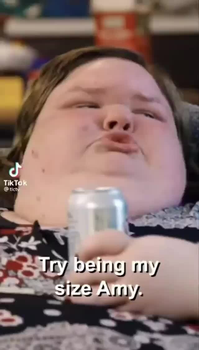 Try Being My Size Amy Ifunny