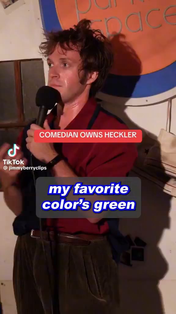 TikTok my favorite colors) green COMEDIAN OWNS HECKLER - iFunny