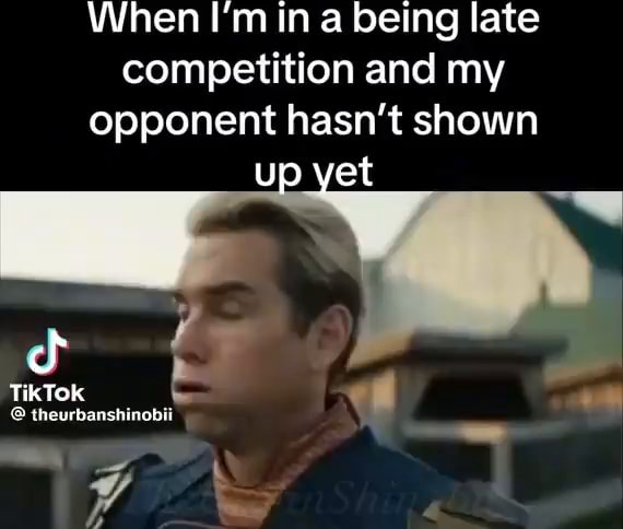 When I'm in being late competition and my opponent hasn't shown up yet ...
