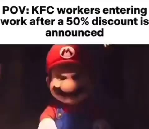POV: KFC workers entering work after a 50% discount is announced - iFunny