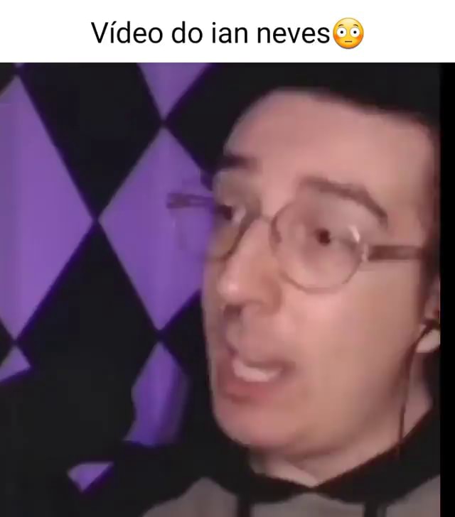 Vídeo do ian neves - iFunny Brazil